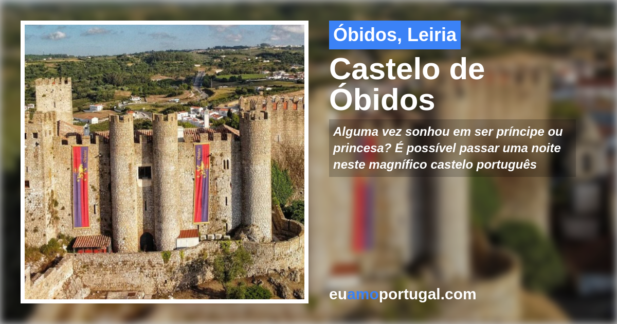 Castelo de Óbidos - O que precisa de saber antes da sua visita